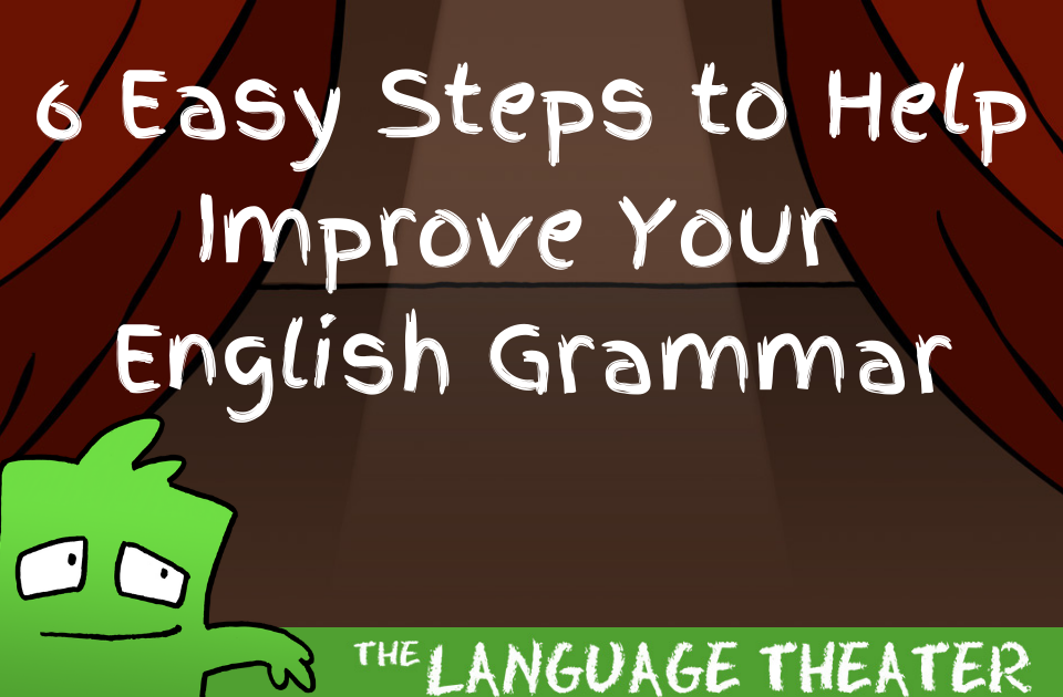 6-Easy Steps on How to Improve Your English Grammar – The Language Theater