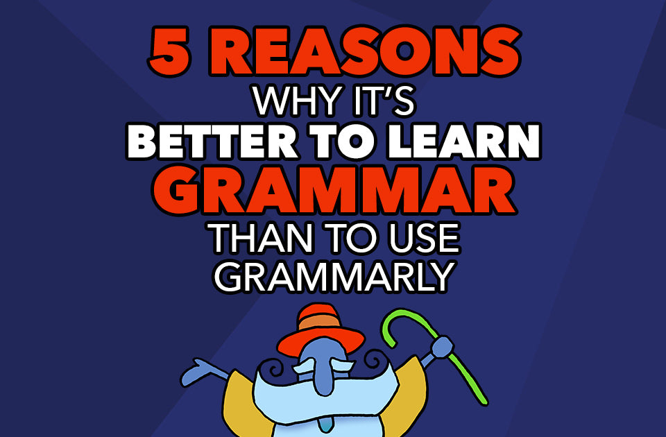 5 Reasons Why It's Better to Learn Grammar Than to Use Grammarly – The ...
